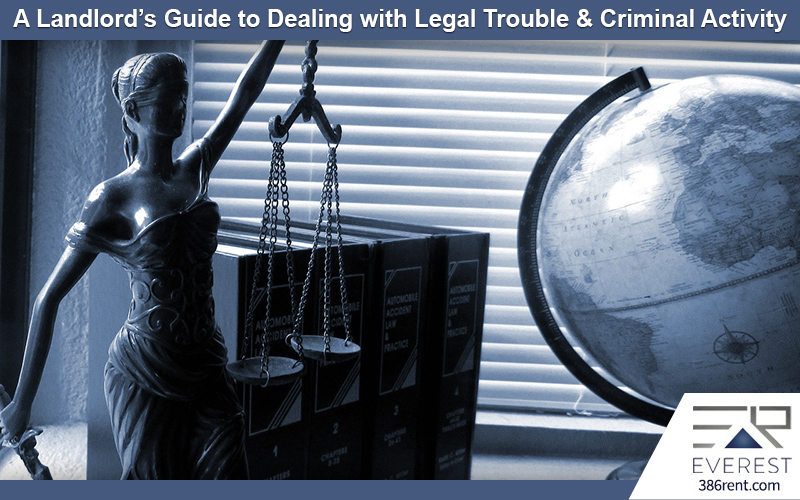 A Landlord’s Guide to Dealing with Legal Trouble & Criminal Activity