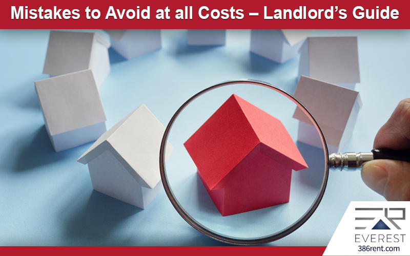 Mistakes to Avoid at all Costs – Landlord’s Guide